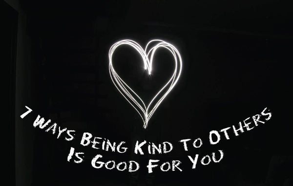 7 Ways Being Kind to Others is Good for You - Healthy Human